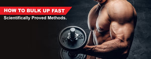 How to bulk up the right way: Scientifically Proven Methods